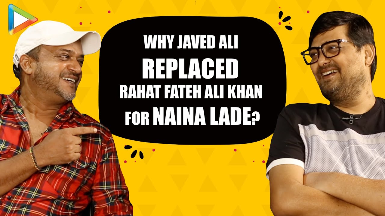 Sajid Wajid on Why Javed Ali REPLACED Rahat Fateh Ali Khan for Naina ...