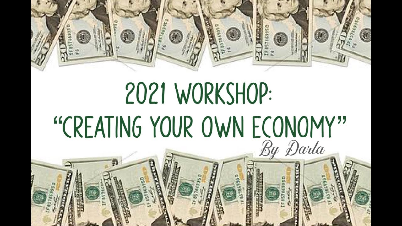 2021 Workshop: Creating Your Own Economy - YouTube