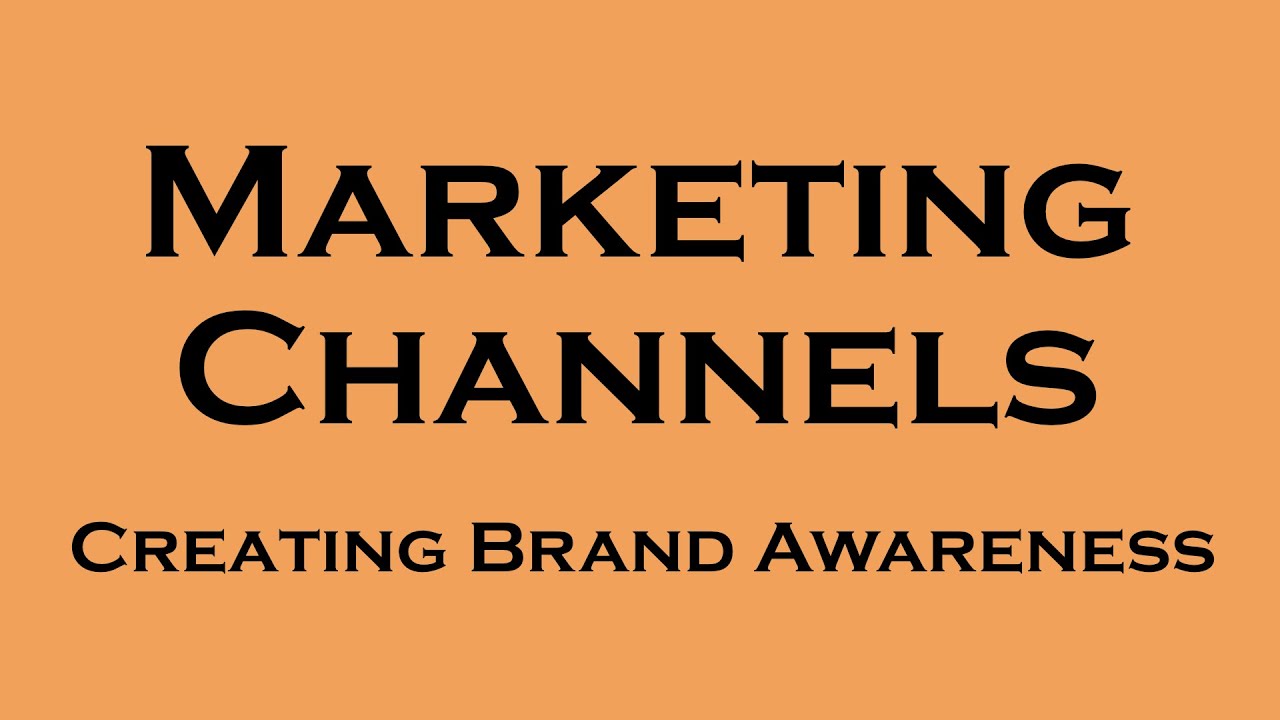 Marketing Channels | Creating Brand Awareness - YouTube