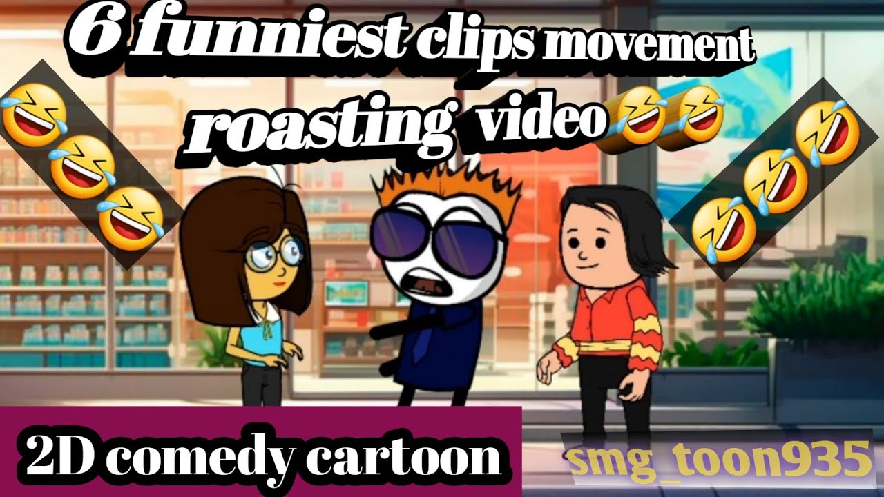 6 funniest clips movement roasting video🤣🤣 ll popular comedy video l 2d ...