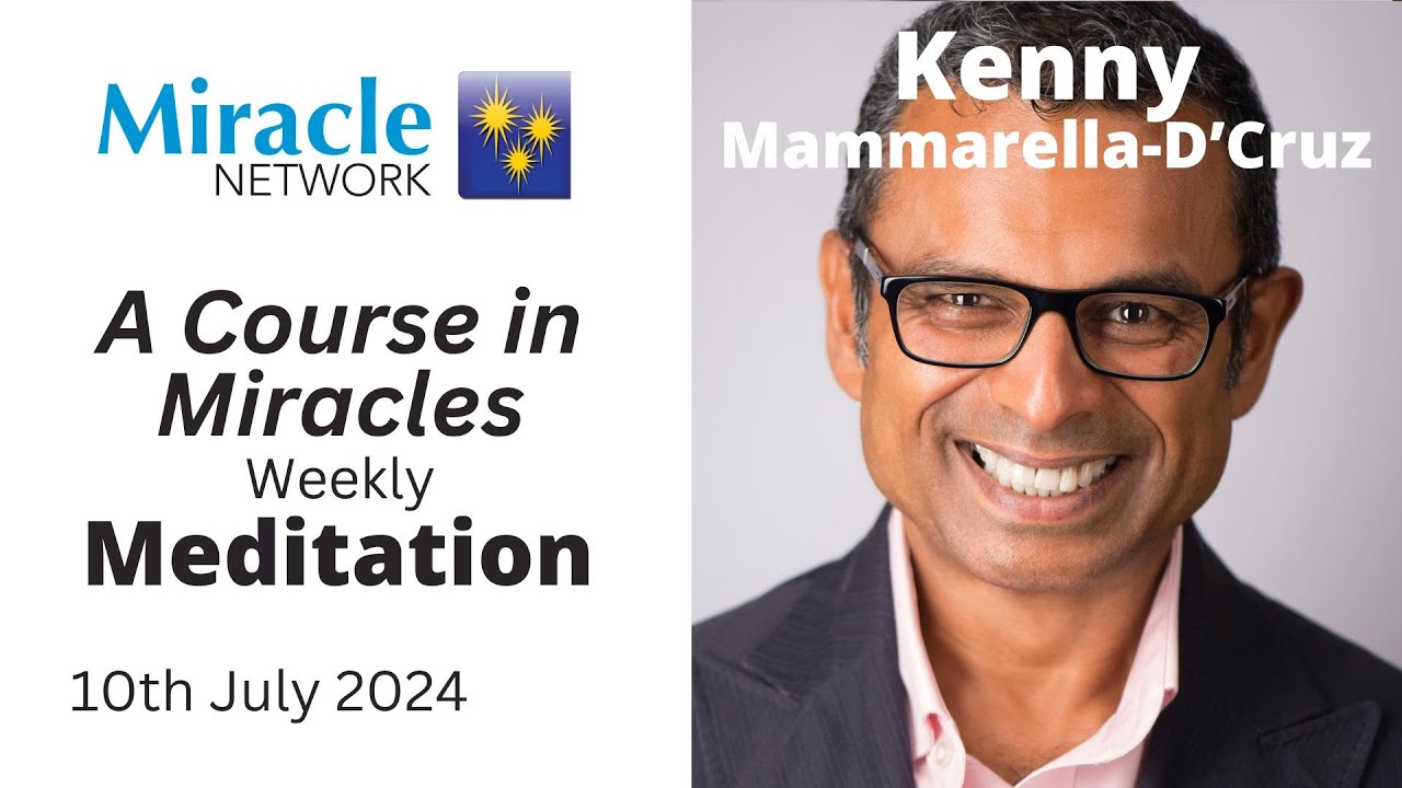 'A Course in Miracles' Meditation - Kenny Mammarella-D'Cruz, 10/07/24 ...