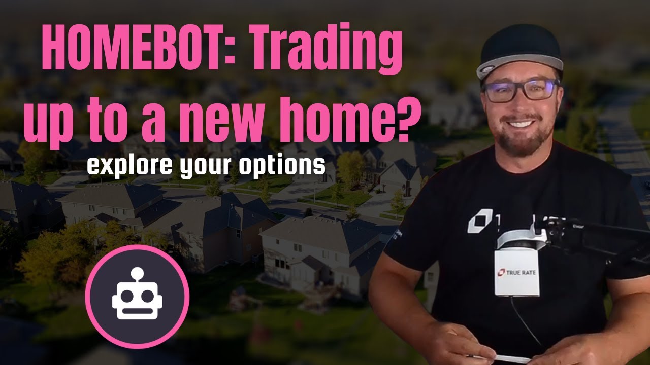 Homebot: Trading Up To a New Home? - YouTube