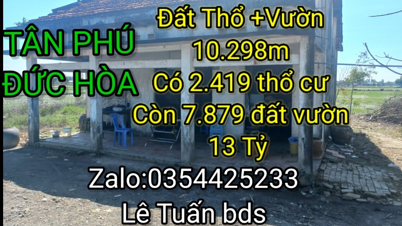 Đất Tân Phú ,Đức Hòa .Dt:10.298m.Có 2.419 thổ cư,7.879m đất vườn.13 tỷ,LH :0354425233/ Lê Tuấn ...