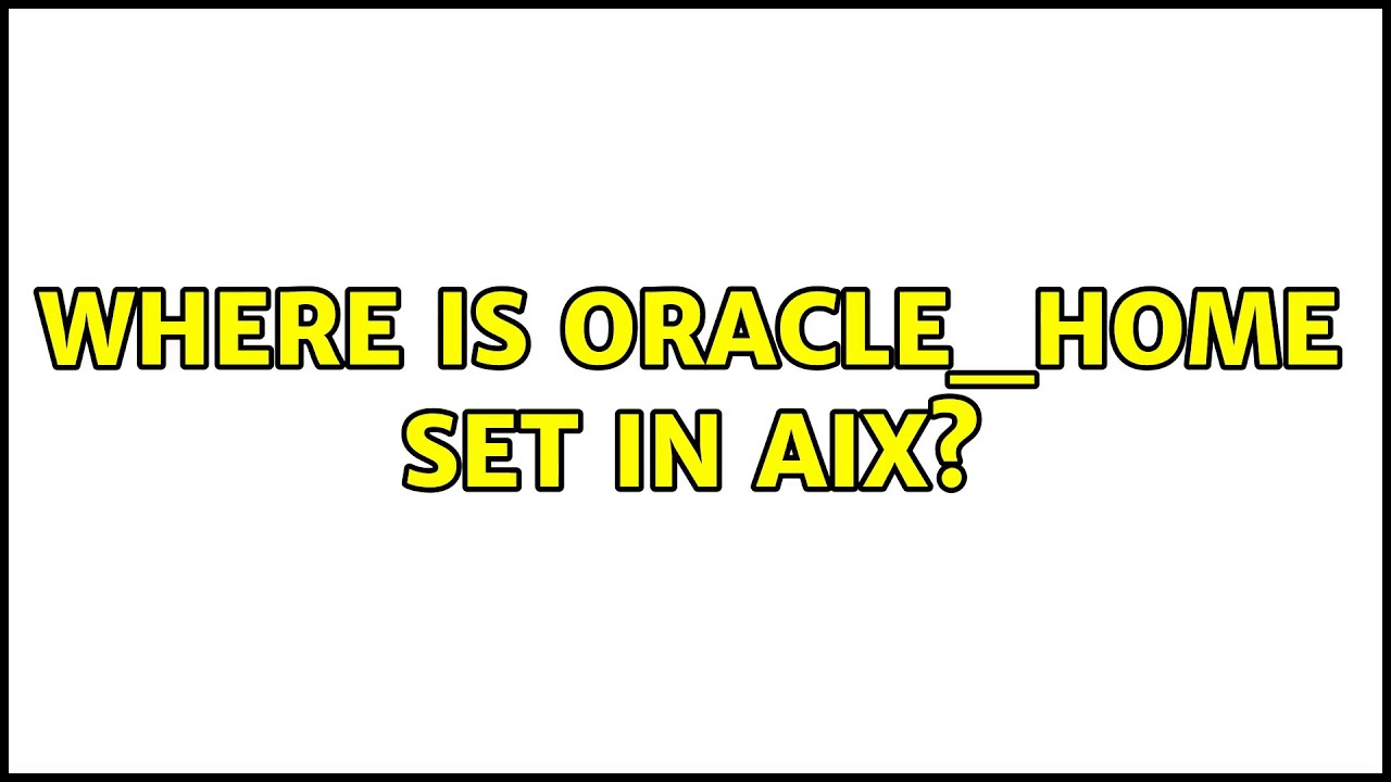Where Is ORACLE HOME Set In AIX YouTube Where Is ORACLE HOME Set In AIX YouTube