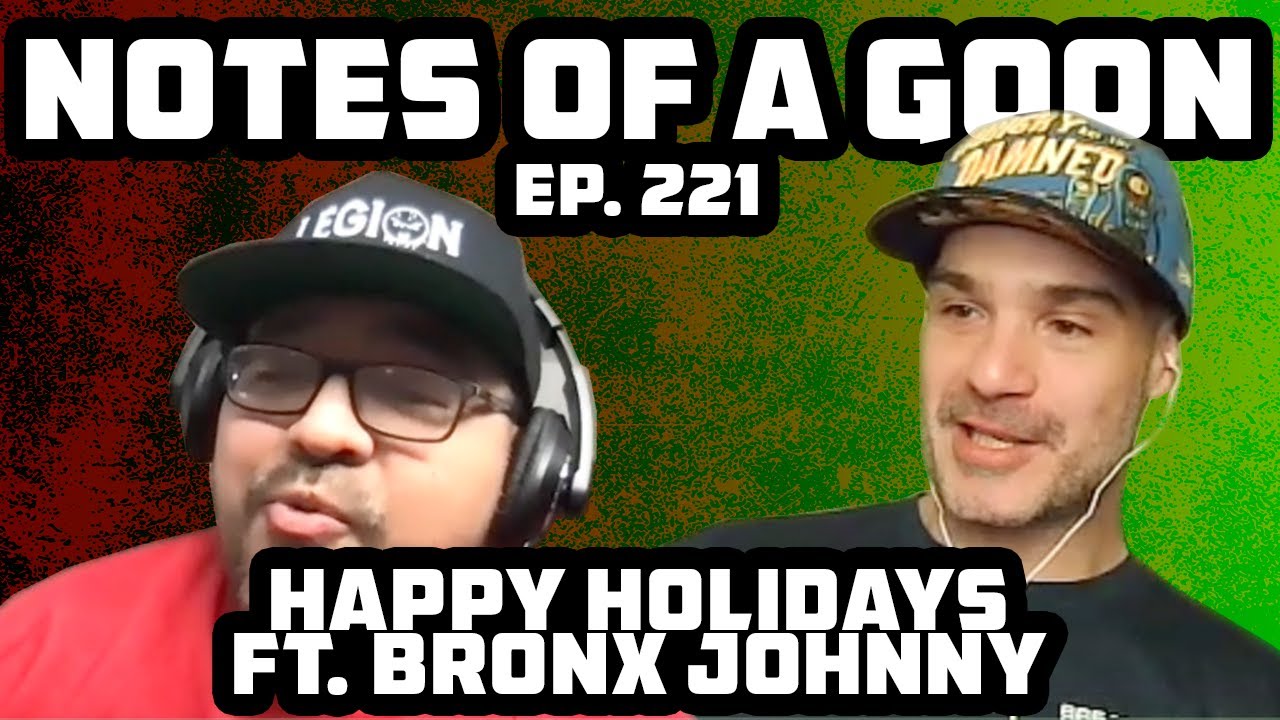 Notes of a Goon Ep. 221 | Happy Holidays (Feat. Bronx Johnny) - YouTube