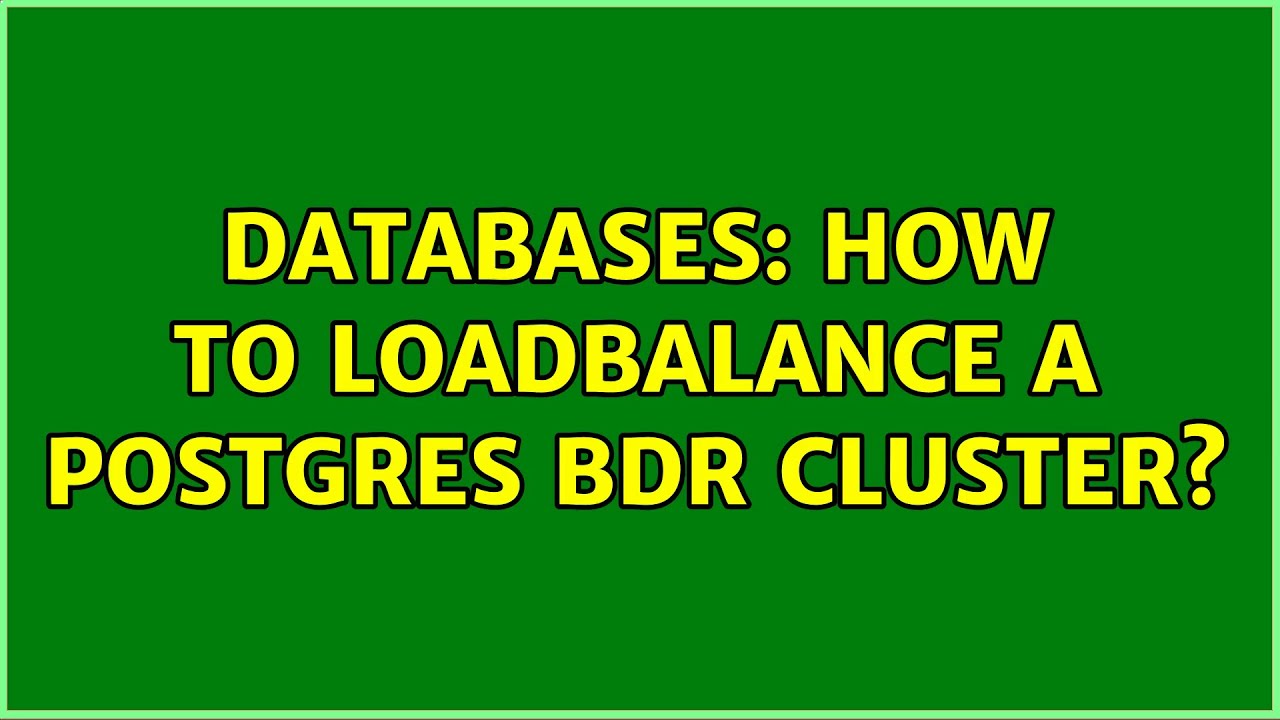 Databases: How to Loadbalance a Postgres BDR Cluster? - YouTube