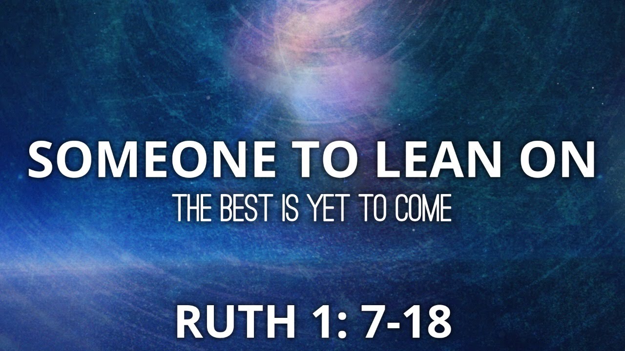 The Best is Yet to Come -Someone to Lean On - YouTube
