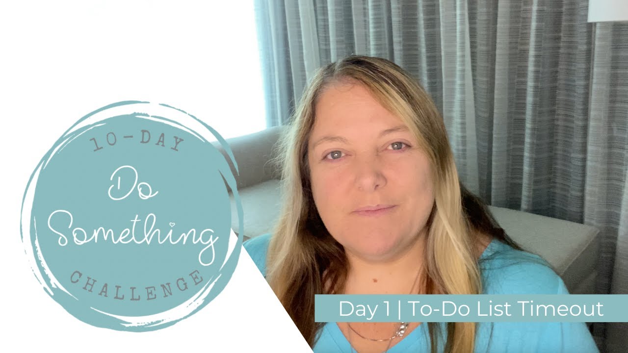 10 Day Do Something Challenge | Day 1| To-Do List Timeout - YouTube