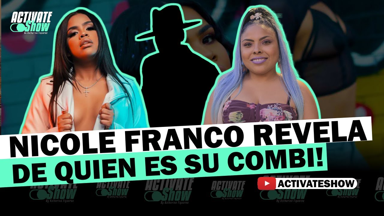 NICOLE FRANCO CONFIEZA DE QUIEN ES SU COMBI COMPLETA! (ACTIVATE SHOW ...