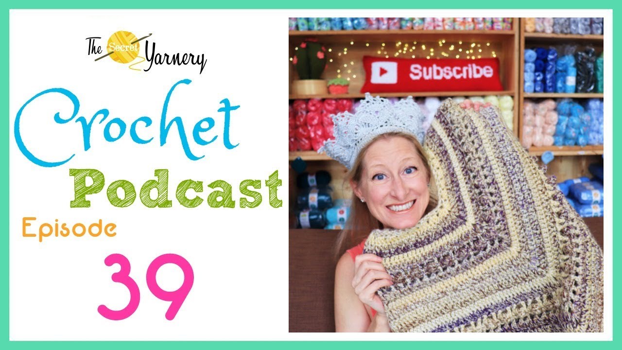 Crochet Podcast Episode 39 | The Secret Yarnery - YouTube