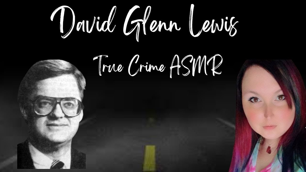 True Crime ASMR | David Glenn Lewis | Whispered - YouTube