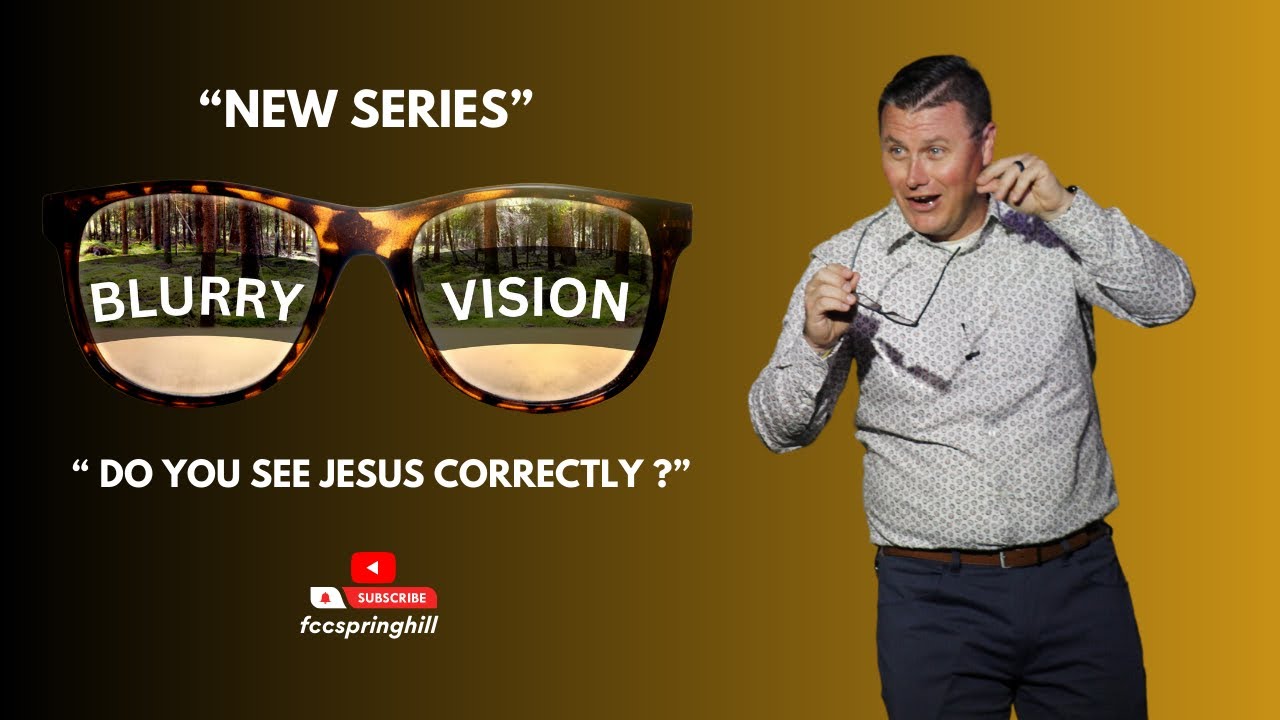 NEW SERIES: Blurry Vision. “Do You See Jesus Correctly?”. Pastor Derek ...