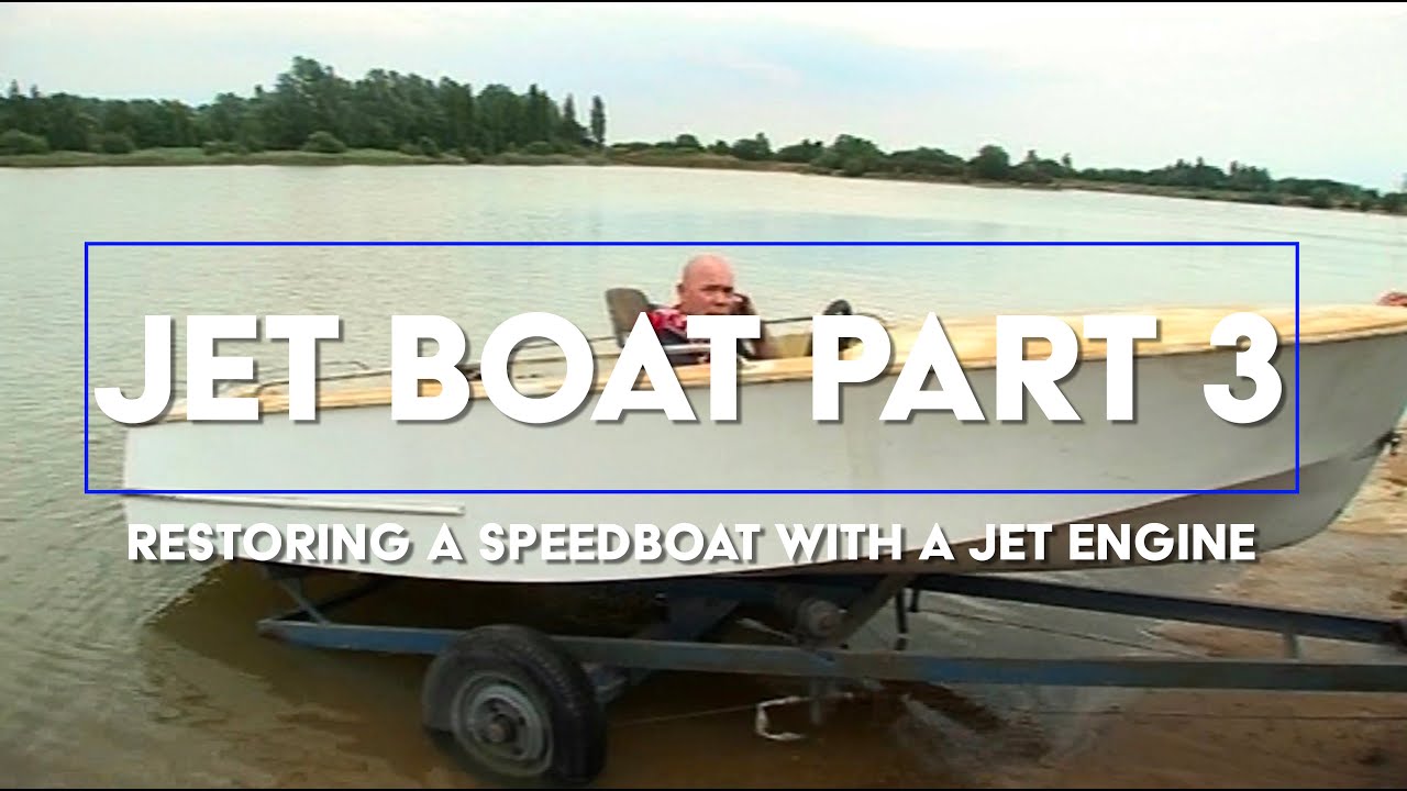 JET BOAT PART 3 - Restoring a Speed Boat with a Jet engine - YouTube