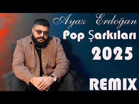 Ayaz Erdoğan - Pop Şarkıları (Remix 2025) Yığma Şarkıları Türkçe