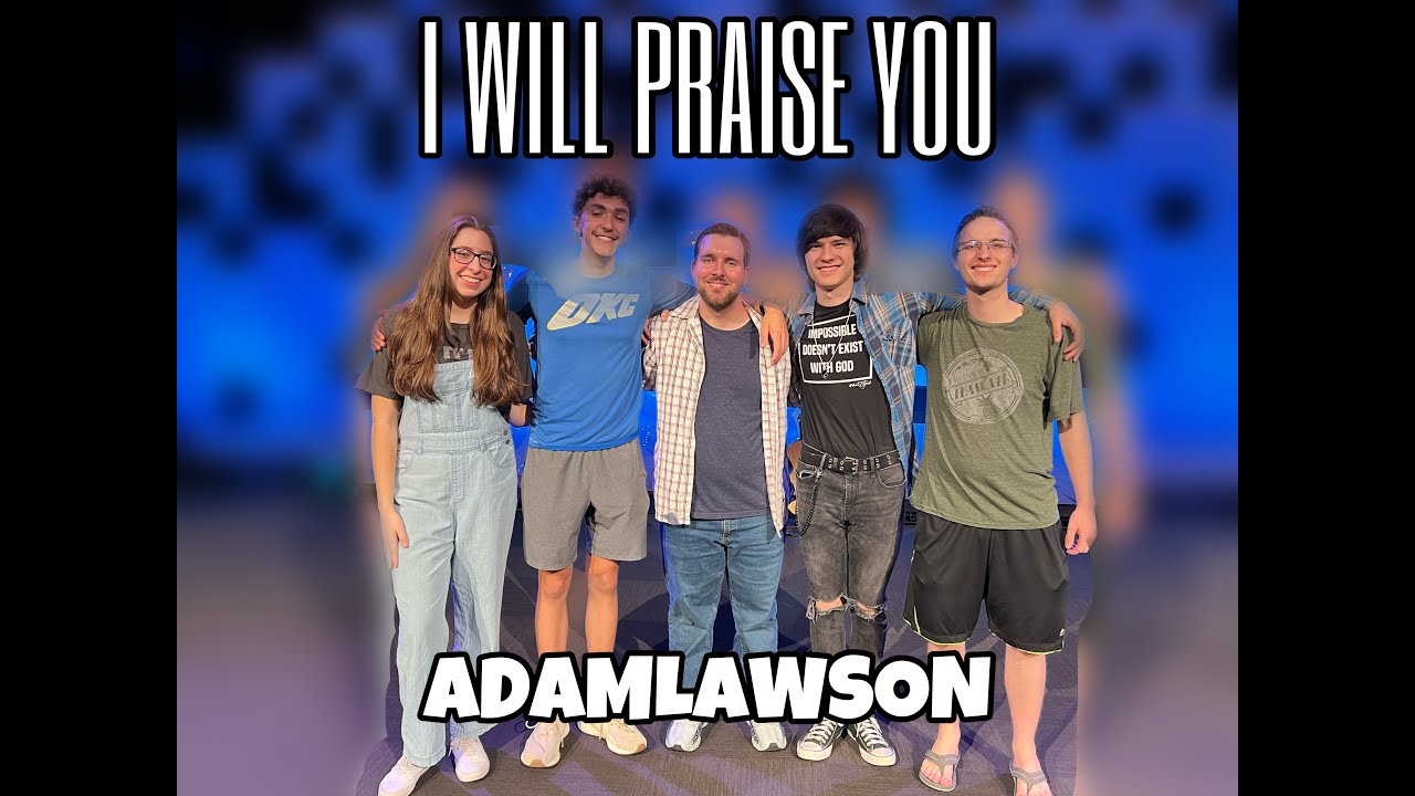 I Will Praise You - Adam Lawson (UNRELEASED) - YouTube