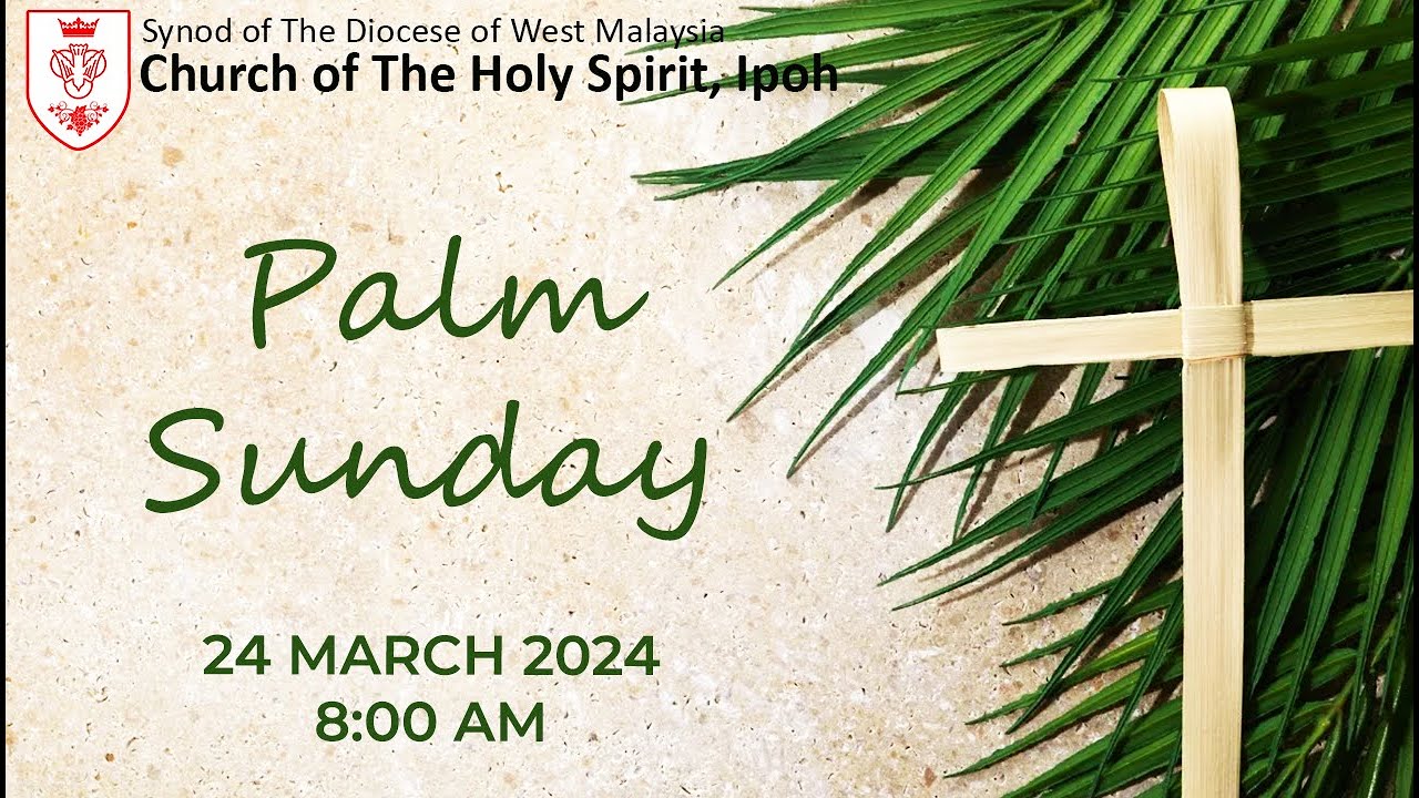 Palm Sunday Service | 24 March 2024 | Church of The Holy Spirit, Ipoh ...