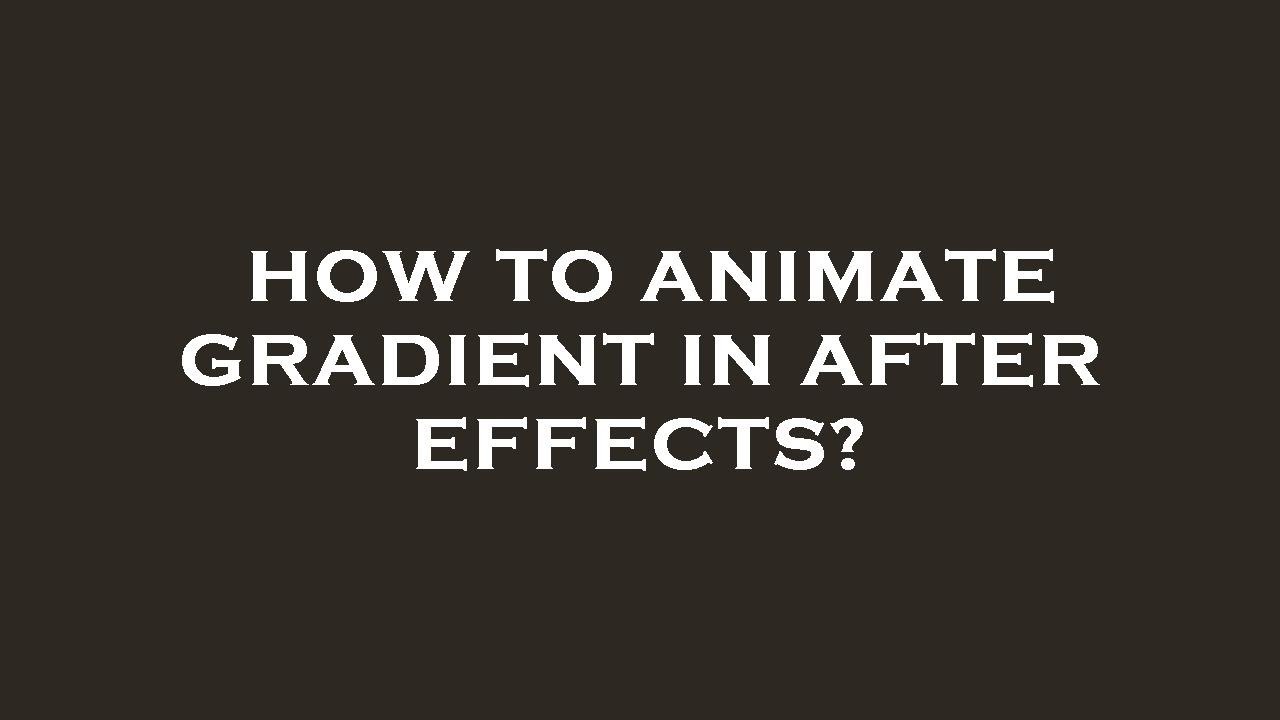 How To Animate Gradient In After Effects YouTube How To Animate Gradient In After Effects YouTube