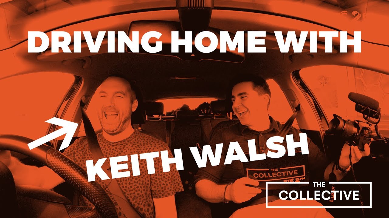 Driving Home With...Keith Walsh - The Collective on RTÉ 2fm - YouTube