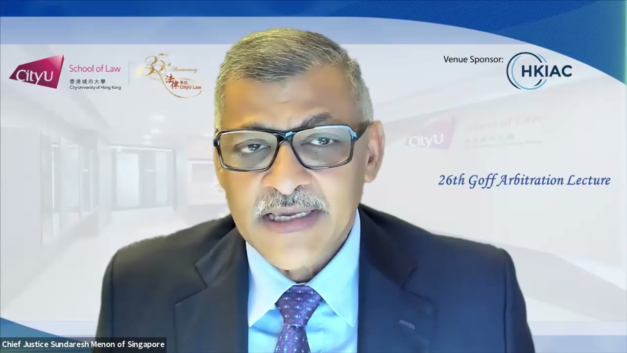 The 26th Goff Arbitration Lecture by Chief Justice Sundaresh Menon of ...
