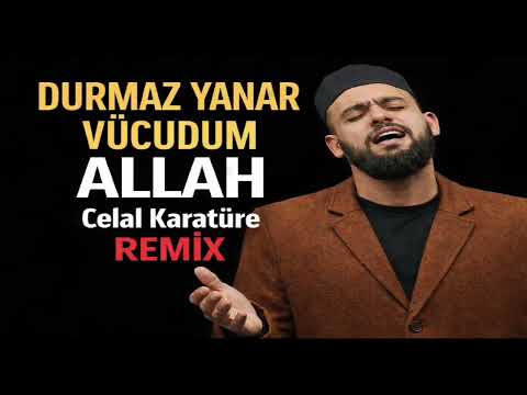 Durmaz yanar vücudum Allah ( Remix) Celal Karatüre 