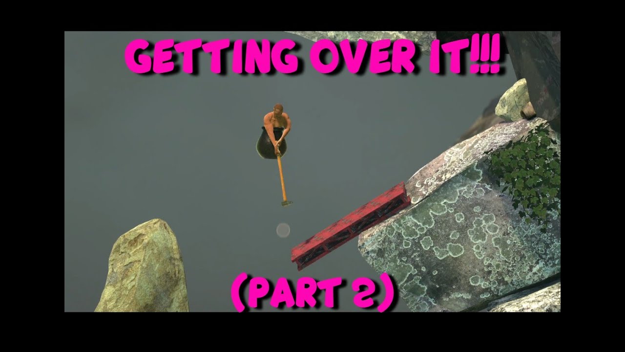 GETTING OVER IT!!! (PART 2) - YouTube