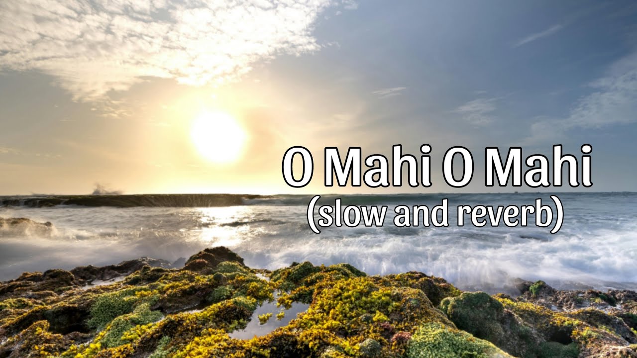 O Mahi O Mahi (slow and reverb) - YouTube