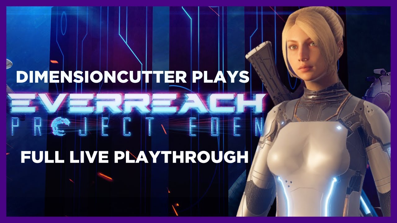 [PC] Never Have I Everreach | EVERREACH PROJECT EDEN | FULL LIVE PLAYTHROUGH - YouTube