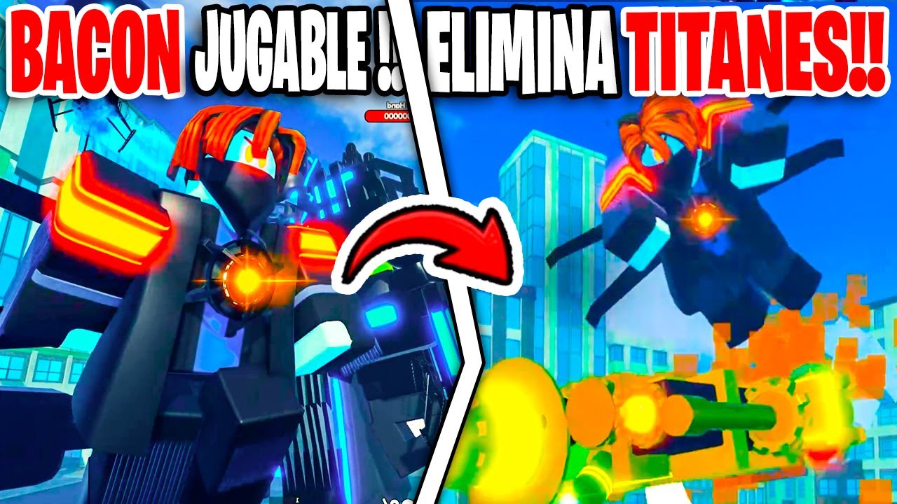 Nuevo TITÁN BACON JUGABLE ShowCase !! CONTRA TODOS LOS TITANES! The ...