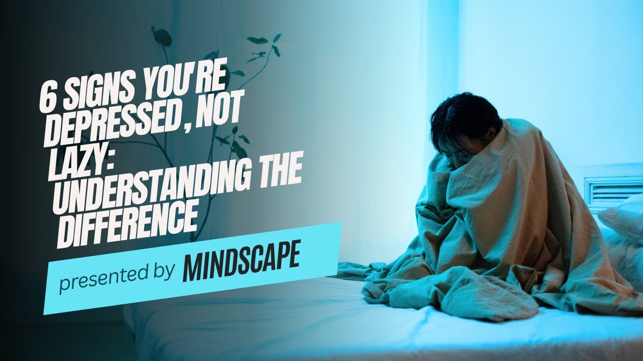 6 Signs You're Depressed, Not Lazy: Understanding the Difference | MindScape Studio - YouTube