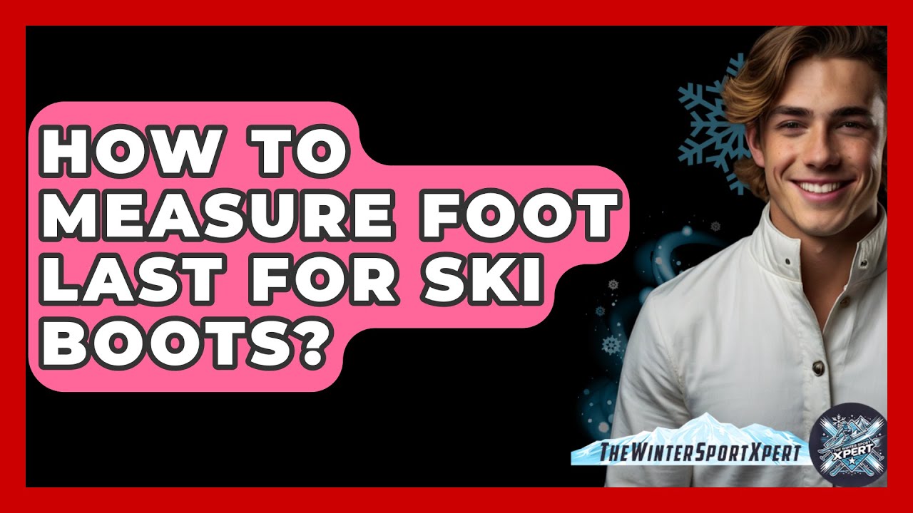 How To Measure Foot Last For Ski Boots? - The Winter Sport Xpert - YouTube