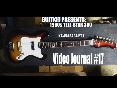 Guitkits Video Journal #17: 1960s Tele-Star 300 (Kawai Saga Pt 1)