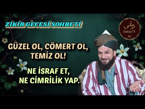 Zikir Gecesi Sohbeti:GÜZEL OL CÖMERT OL TEMİZ OL-NE İSRAF ET NE CİMRİLİK YAP