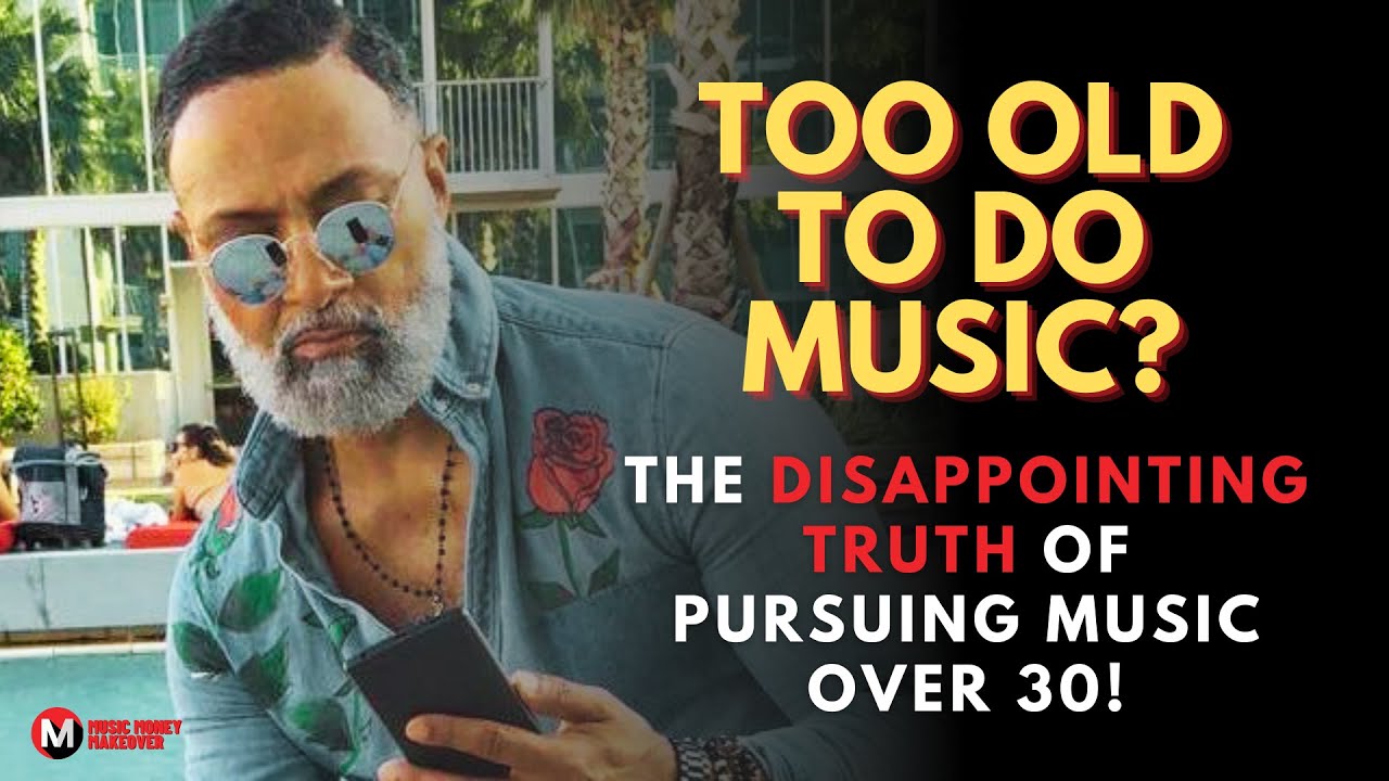 Too old to do music? The Disappointing Truth of pursing music over 30 ...