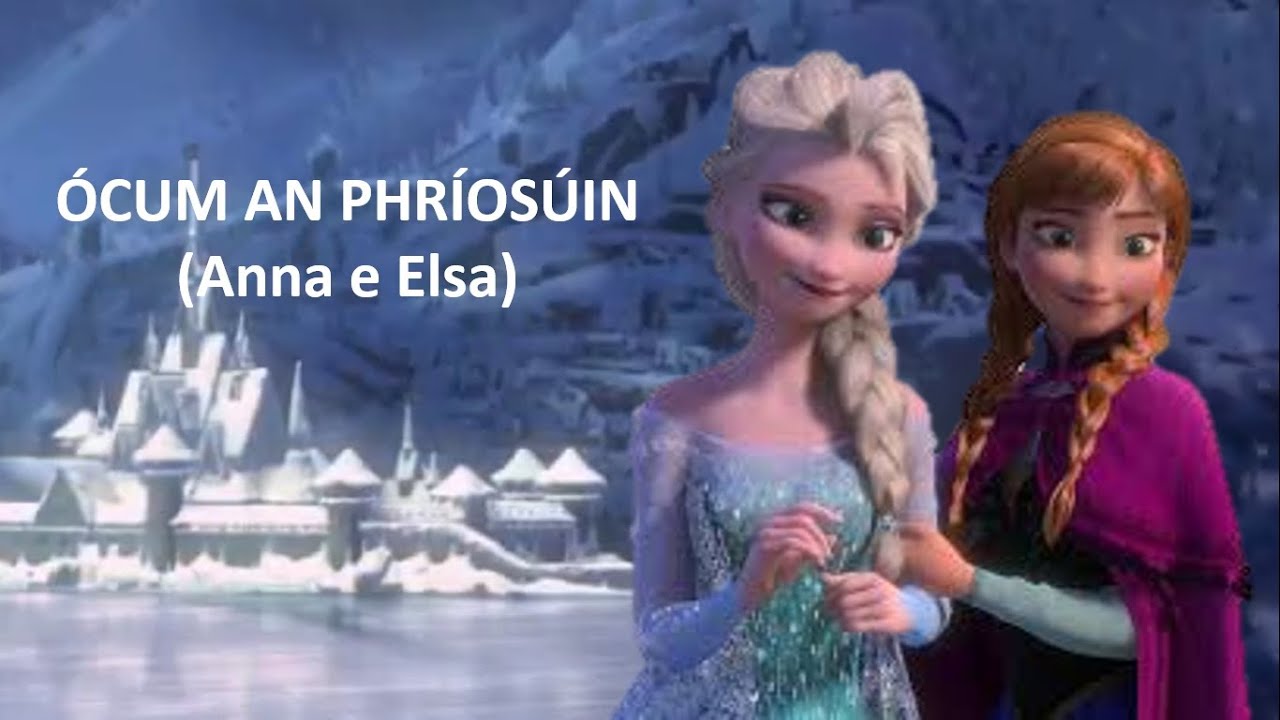 ÓCUM AN PHRÍOSÚIN (Anna e Elsa) - YouTube