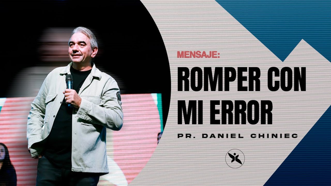Mensaje: Romper con mi error | Pr. Daniel Chiniec. - YouTube