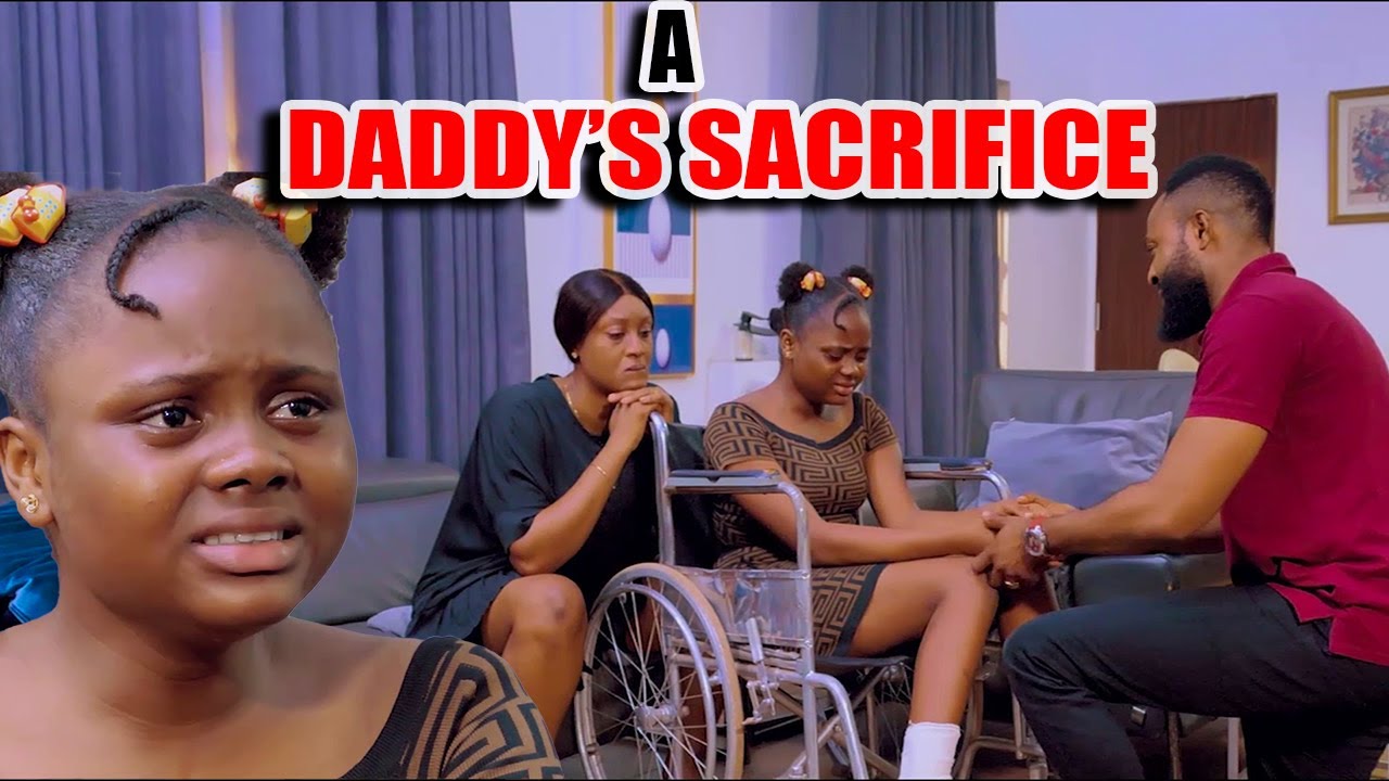 DADDY'S SACRIFICE(FULL MOVIE)UCHECHI TREASURE(ADAKIRIKI)2025 NOLLYWOOD ...