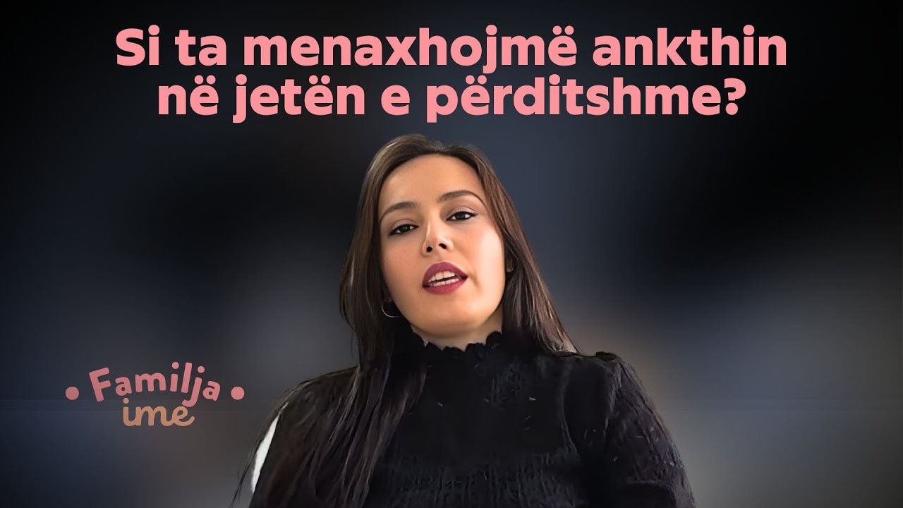 Si ta menaxhojmë ankthin në jetën e përditshme? - YouTube