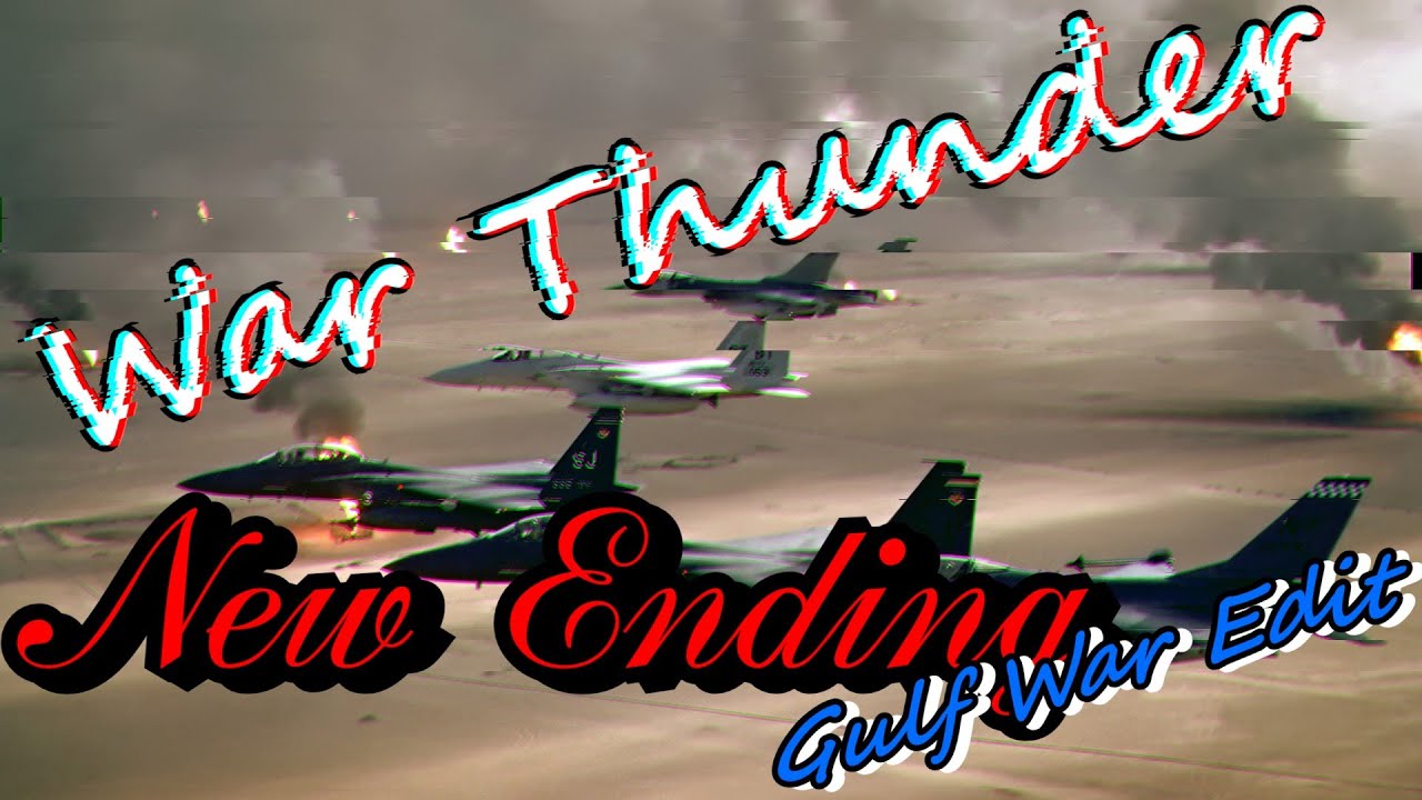 【War thunder実況】New Ending[Gulf War Edit] - YouTube