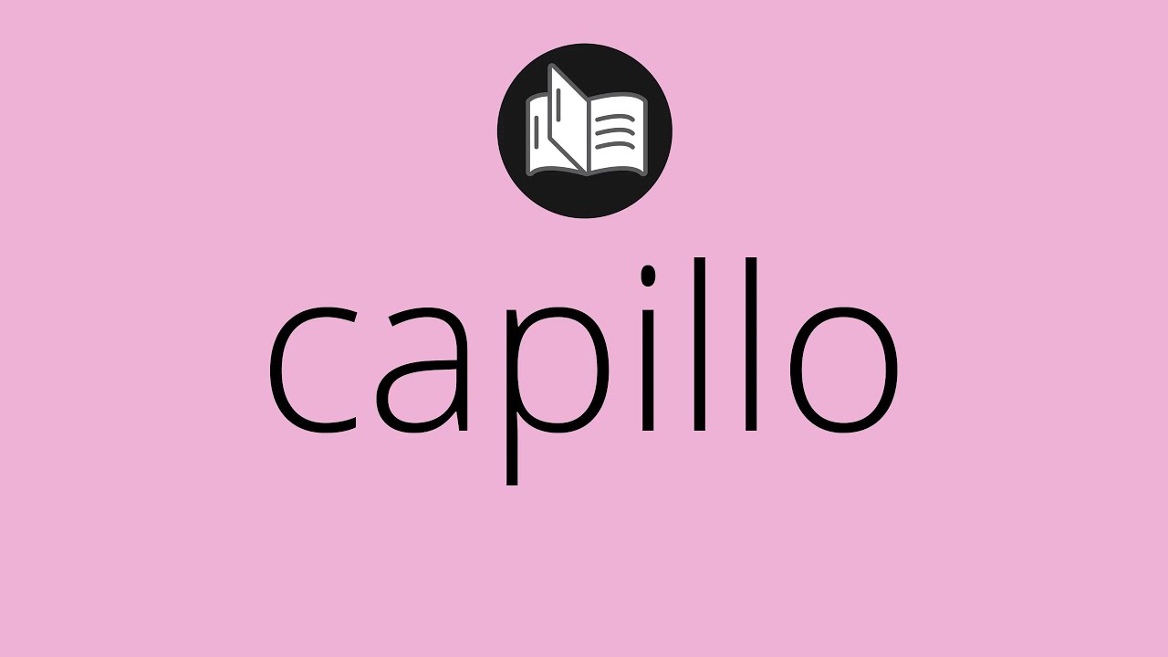 Que significa CAPILLO • capillo SIGNIFICADO • capillo DEFINICIÓN • Que ...