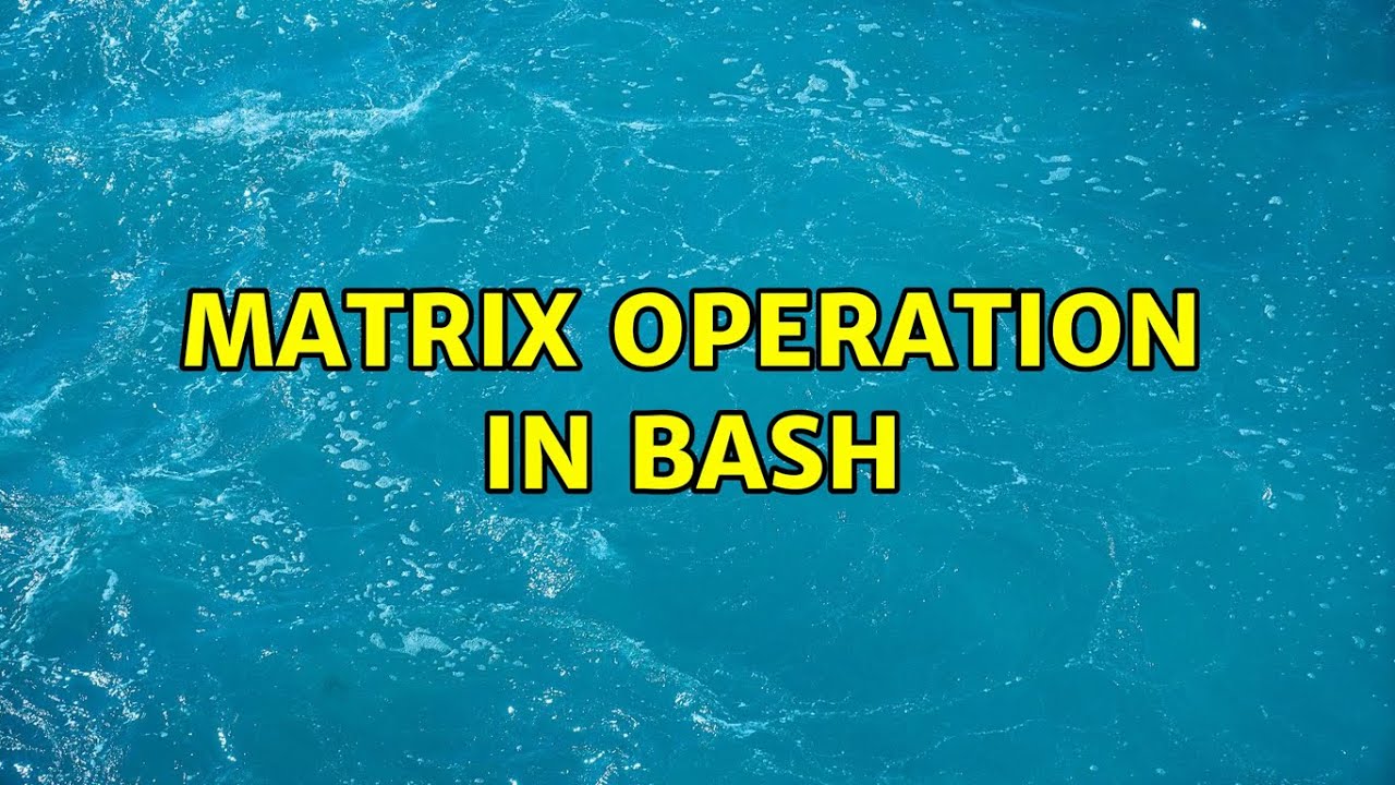 matrix operation in bash (4 Solutions!!) - YouTube