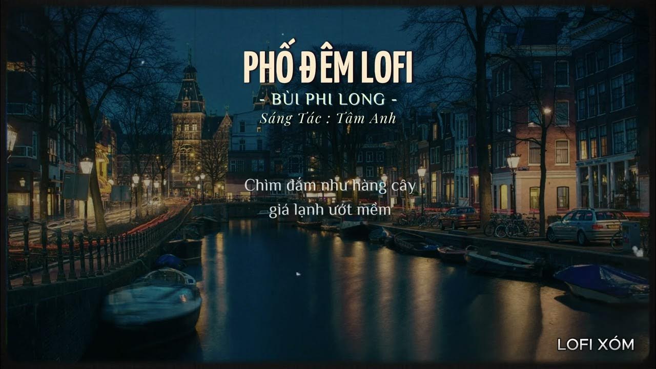 PHỐ ĐÊM LOFI - BÙI PHI LONG | LOFI BÙI PHI LONG HAY NHẤT .... - YouTube