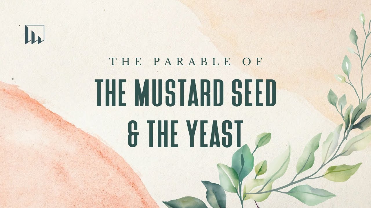 The Parable of the Mustard Seed and the Yeast - LWRV - YouTube