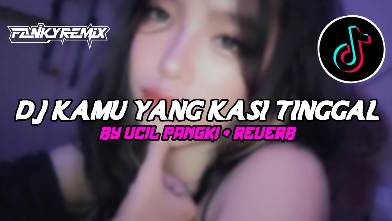 DJ KAMU YANG KASI TINGGAL REVERB BY UCIL FVNKY ENKUEN VIRAL TIKTOK 🔥🎧 - YouTube