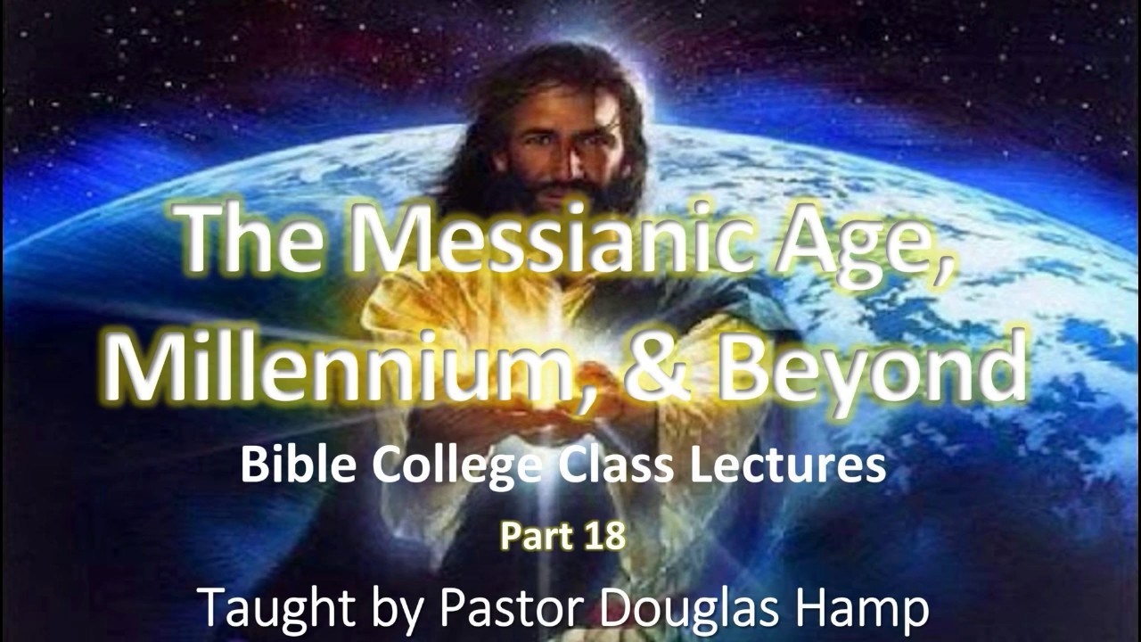 18 The Messianic Age Millennium & Beyond Class Lectures New Jerusalem ...