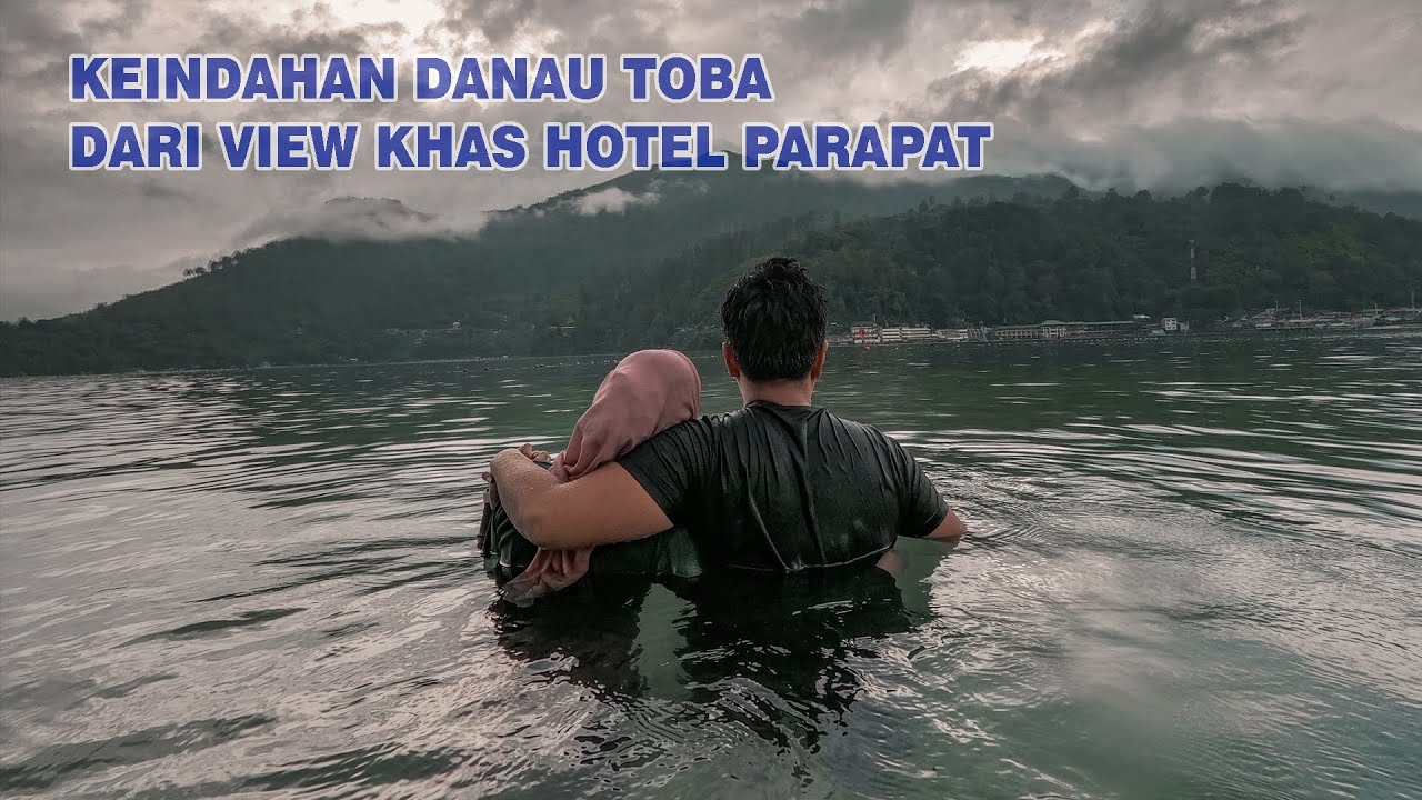KEINDAHAN DANAU TOBA DILIHAT DARI KHAS HOTEL PARAPAT - YouTube