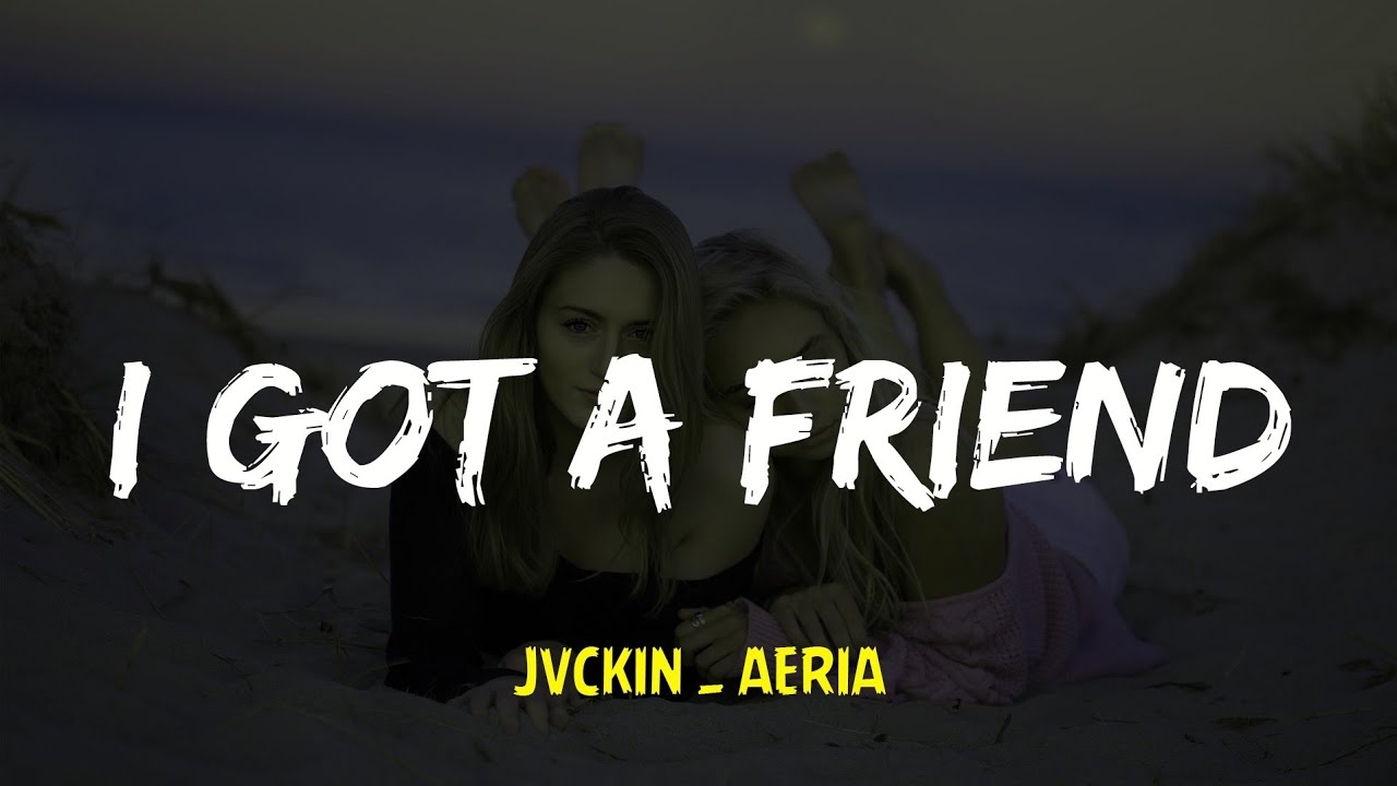 Jvckin & Aeria - I Got A Friend (Lyrics) - YouTube