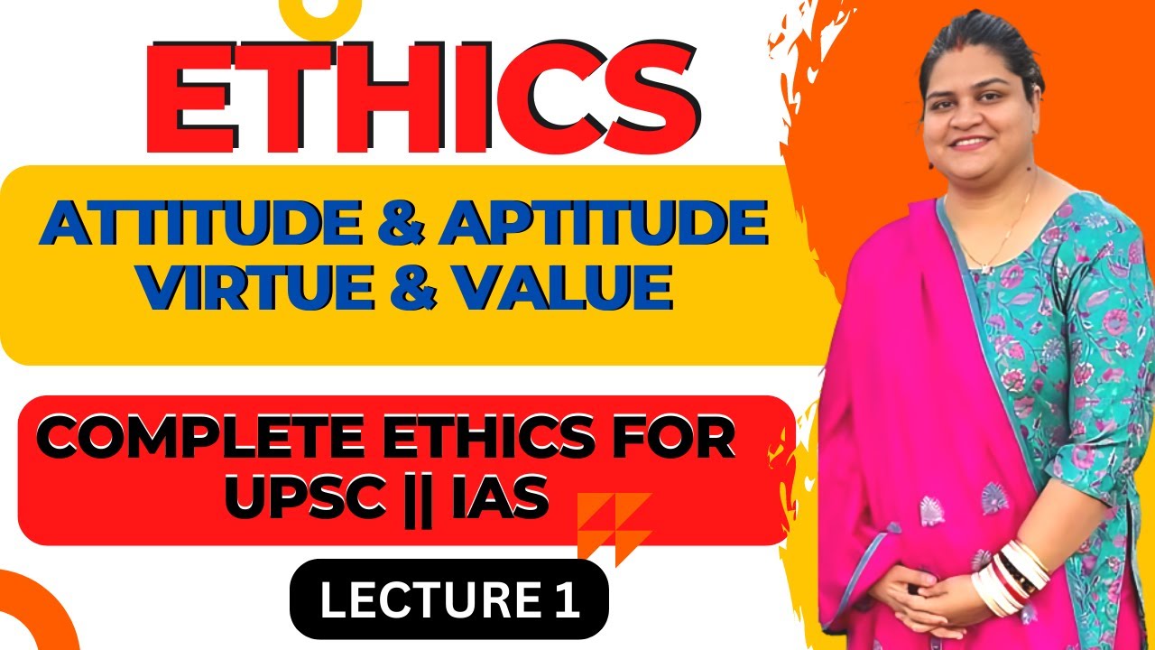 What is Attitude | What is Aptitude | Value vs Virtue | Complete Ethics Lecture For UPSC IAS ...
