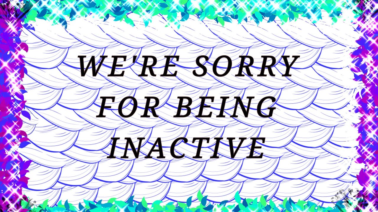 We're sorry for being INACTIVE 😔 by Drea Rein - YouTube