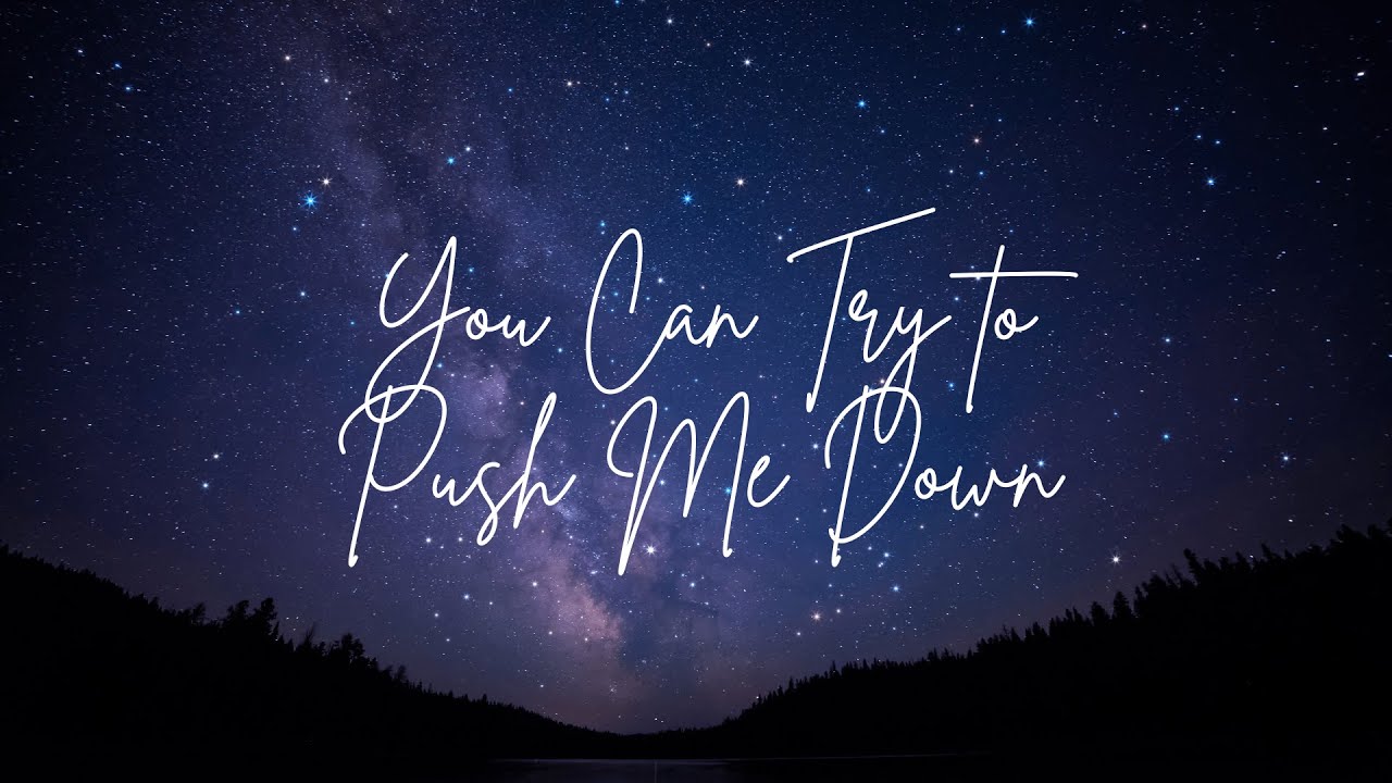YOU CAN TRY TO PUSH ME DOWN - YouTube