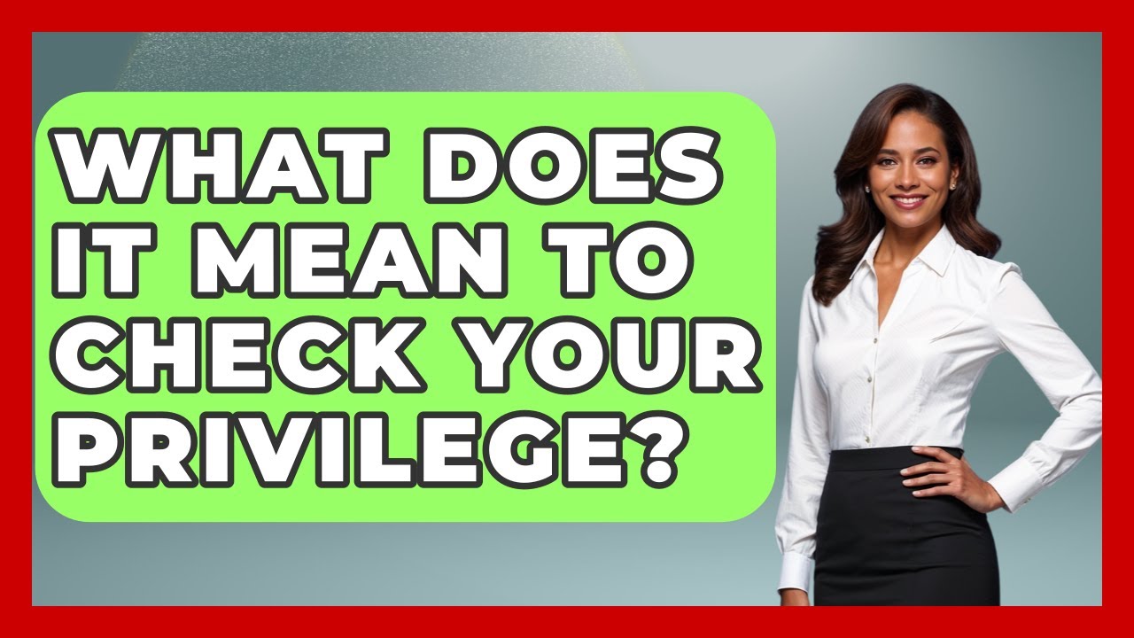 What Does It Mean To Check Your Privilege? - Your Civil Rights Guide ...